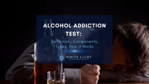 Alcohol Addiction Test: Definition, Components, Types, How It Works