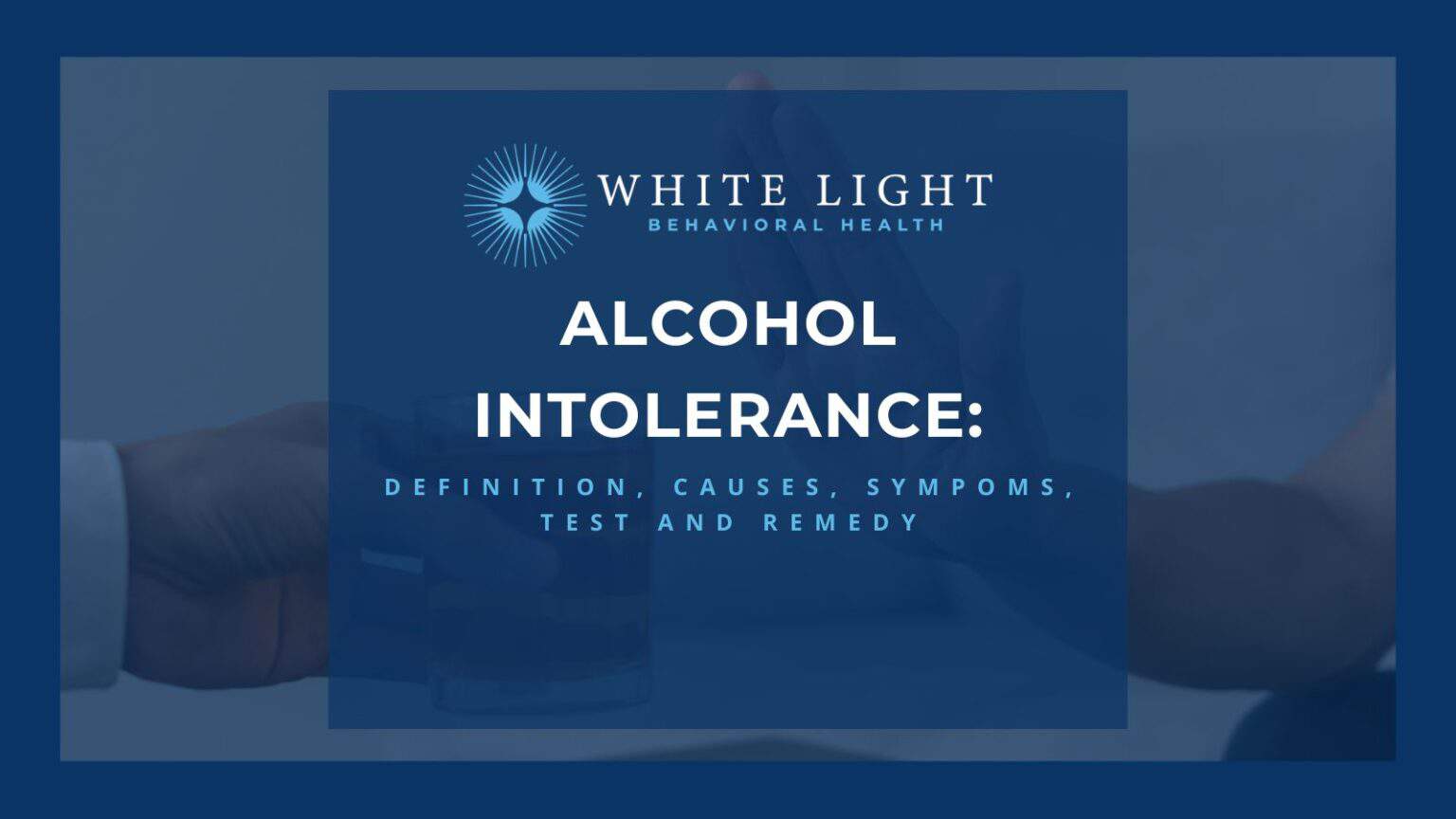 Alcohol Intolerance: Definition, Causes, Symptoms, Test, And Remedy