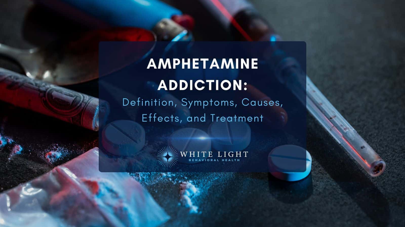 Amphetamine Addiction: Causes, Symptoms, Effects, & Treatment