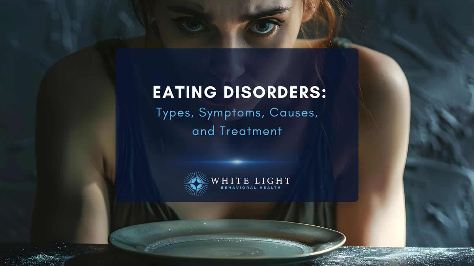 Eating Disorders: Types, Symptoms, Causes, And Treatment