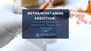 Methamphetamine Addiction: Definition, Symptoms, Withdrawal, Causes ...