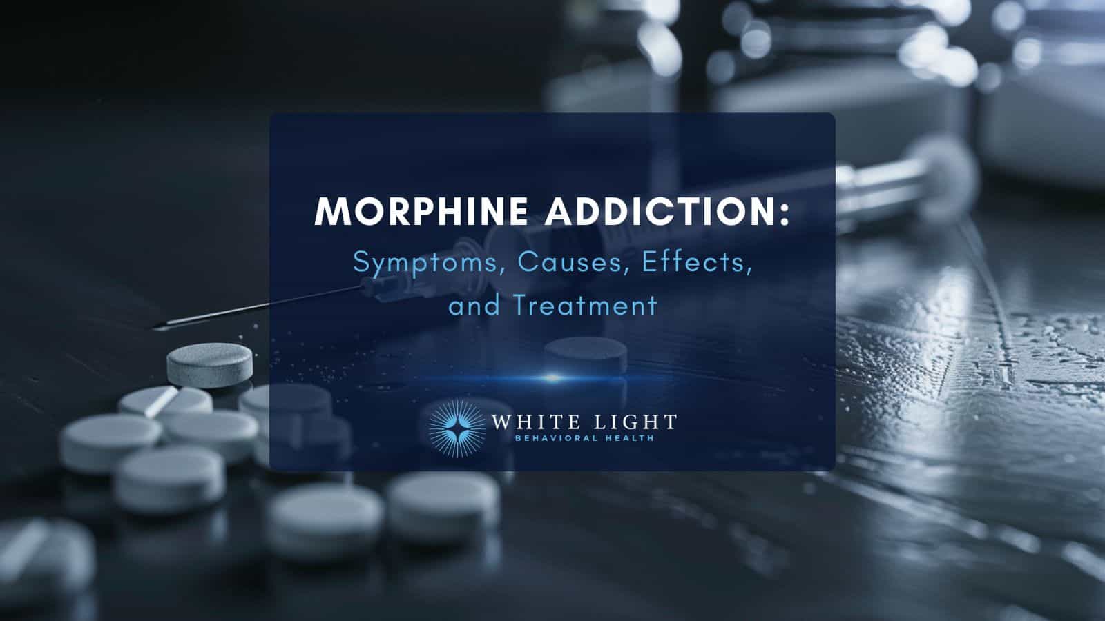 Morphine Addiction: Symptoms, Causes, Effects, And Treatment