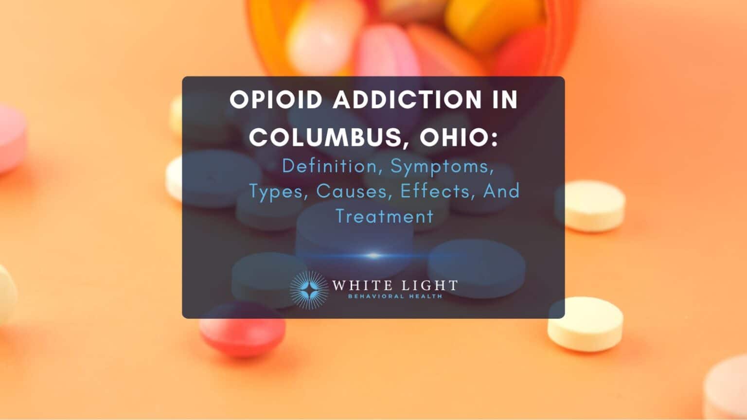 Opioid Addiction In Columbus, Ohio: Definition, Symptoms, Types, Causes ...