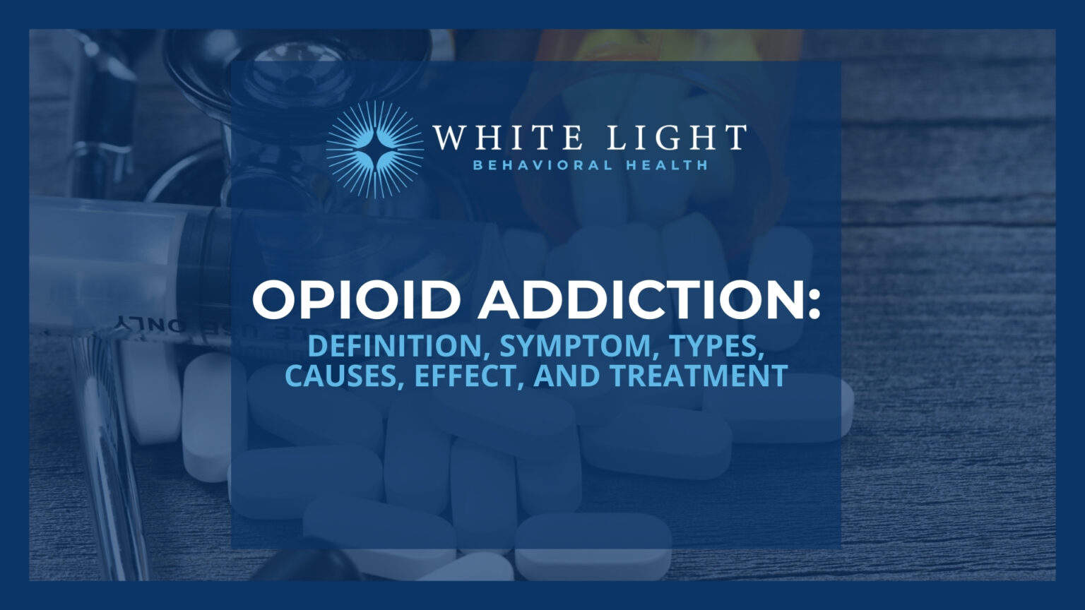 Opioid Addiction: Definition, Symptoms, Types, Causes, Effects, And Treatment
