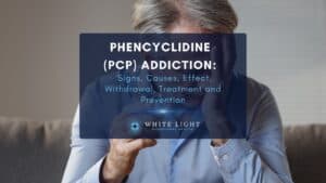 Phencyclidine (PCP) Addiction: Signs, Causes, Effect, Withdrawal ...