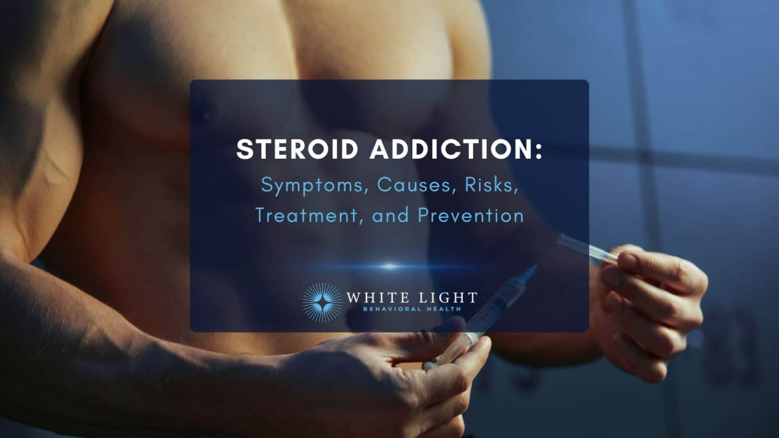 Steroid Addiction: Symptoms, Causes, Risks, And Prevention