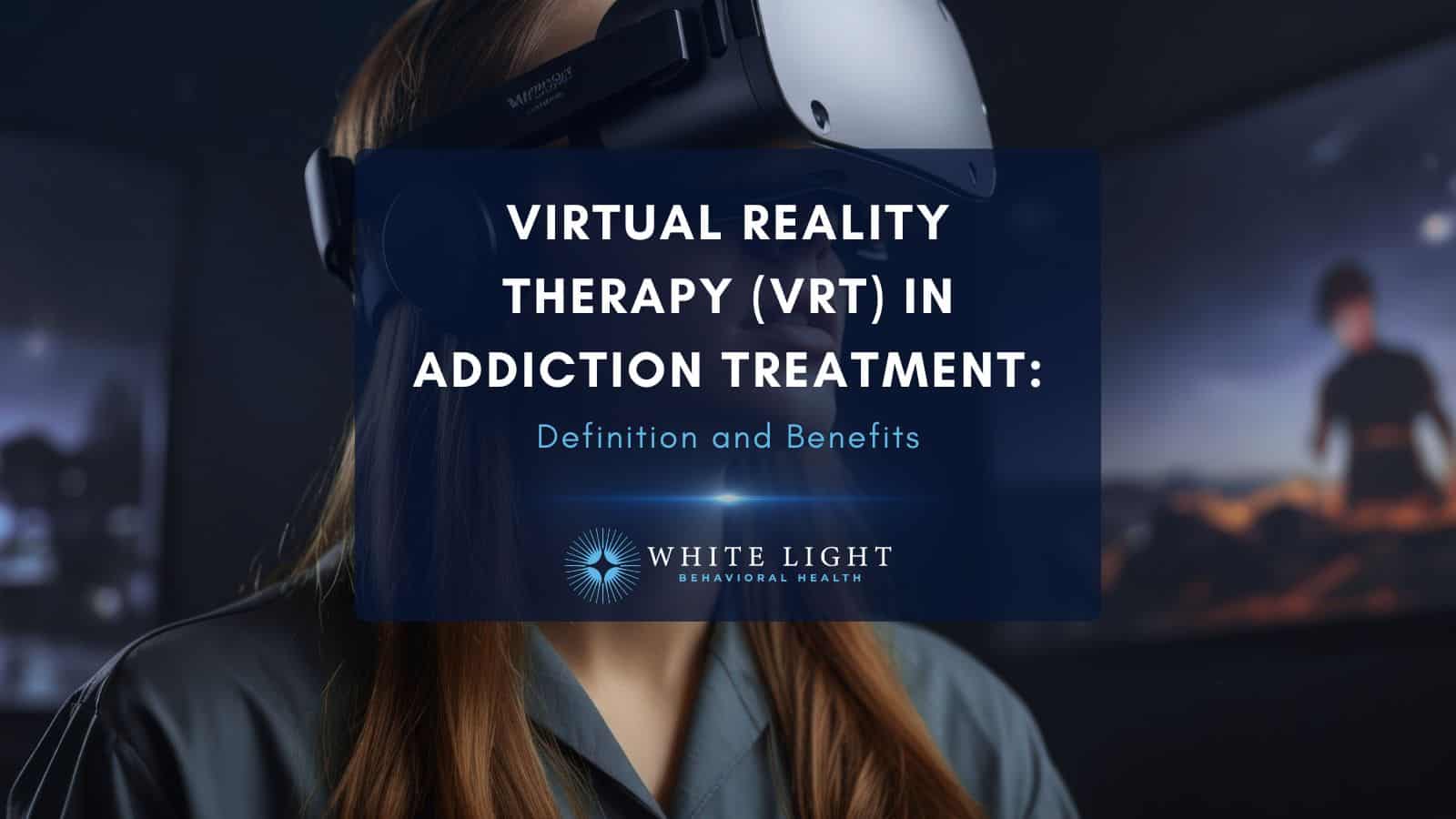 Virtual Reality Therapy (VRT) In Addiction Treatment: Definition And Benefits