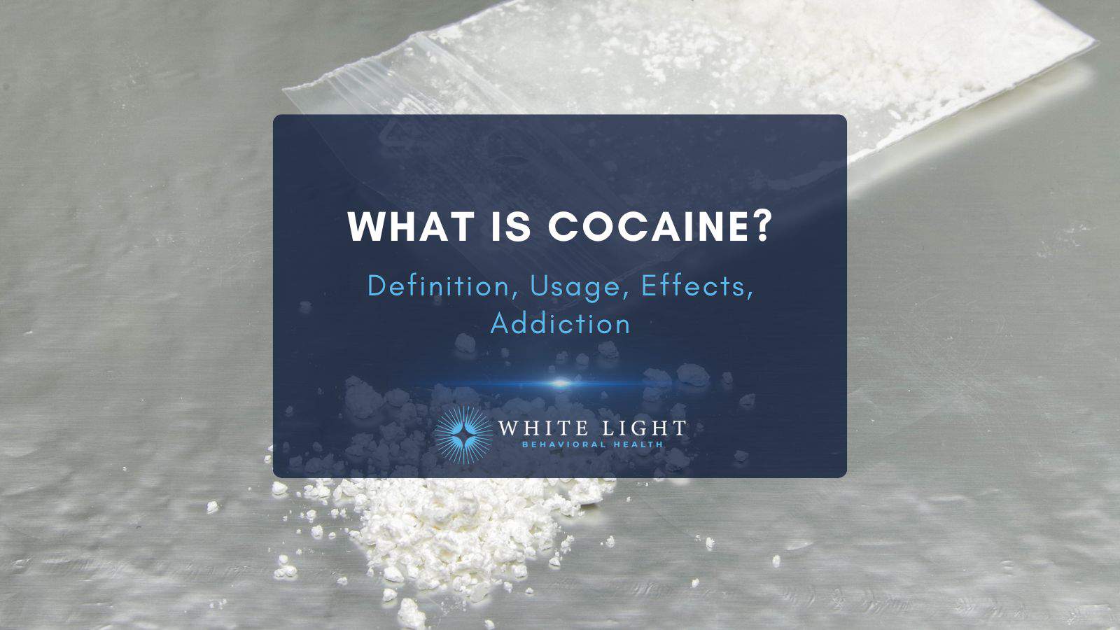 What Is Cocaine? Definition, Usage, Effects, Addiction