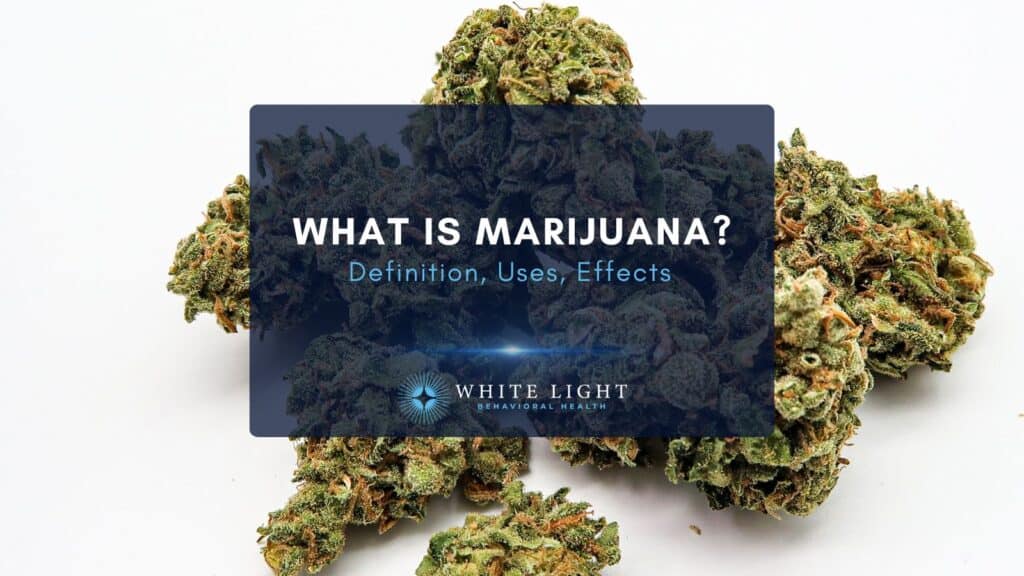 What Is Marijuana? Definition, Uses, Effects
