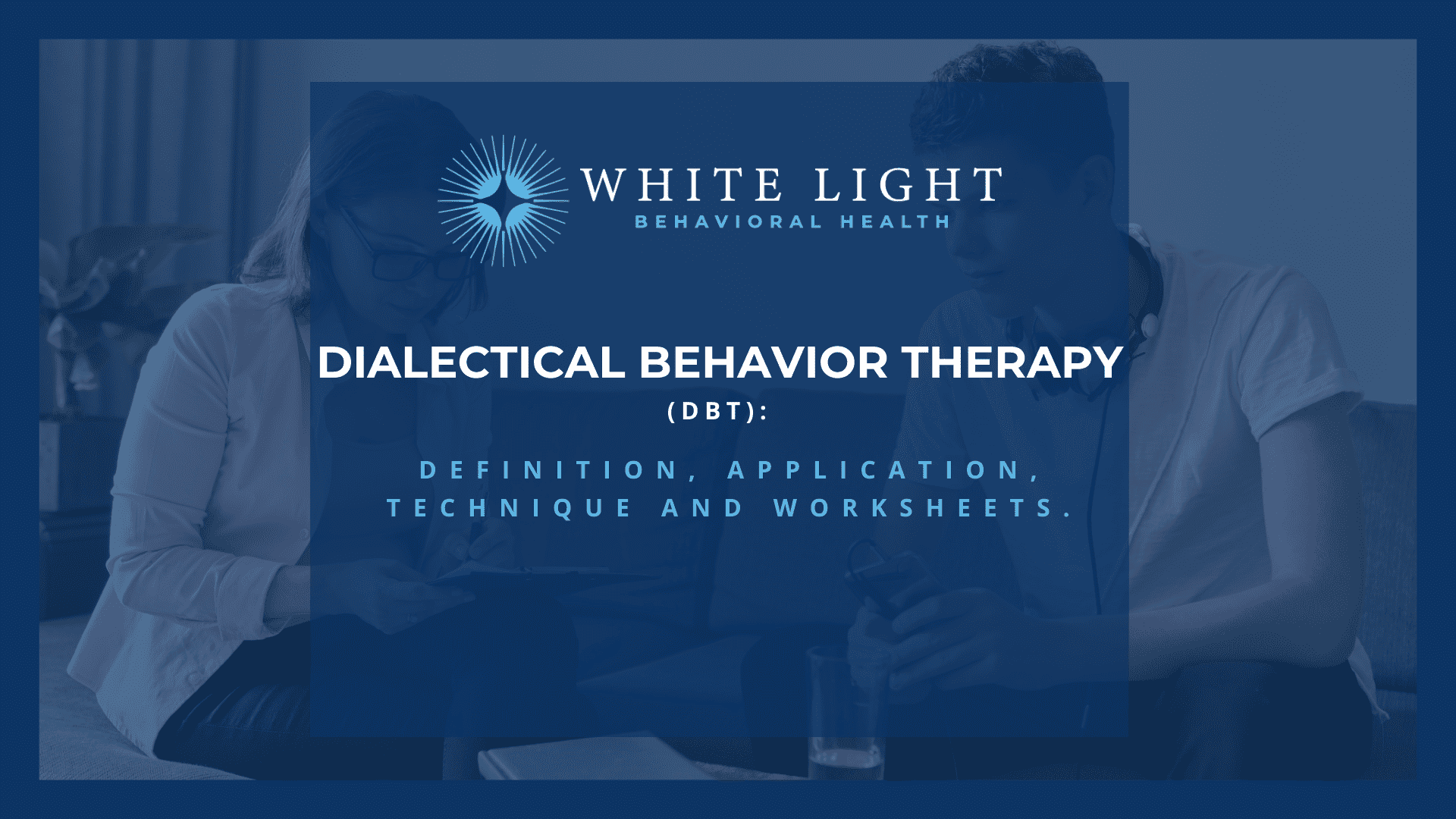 Dialectical Behavior Therapy (DBT): Definition, Application, Technique And Worksheets.