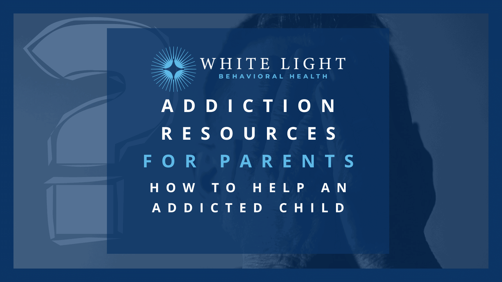 Addiction Resources For Parents - How To Help An Addicted Child