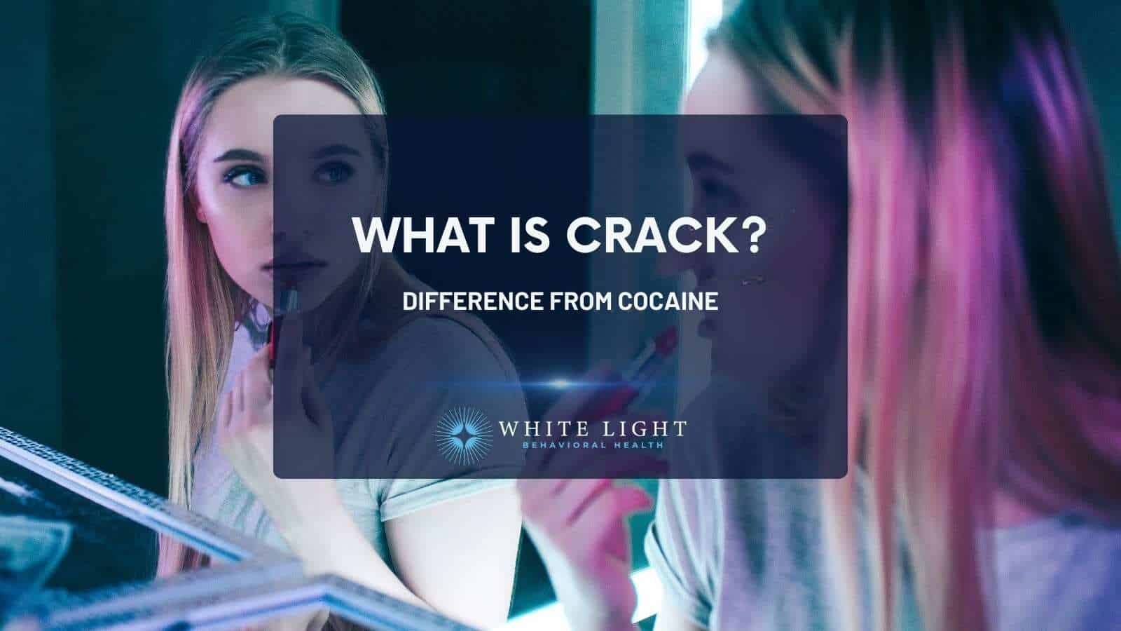 What Is Crack? Differences: Crack Vs Powder Cocaine